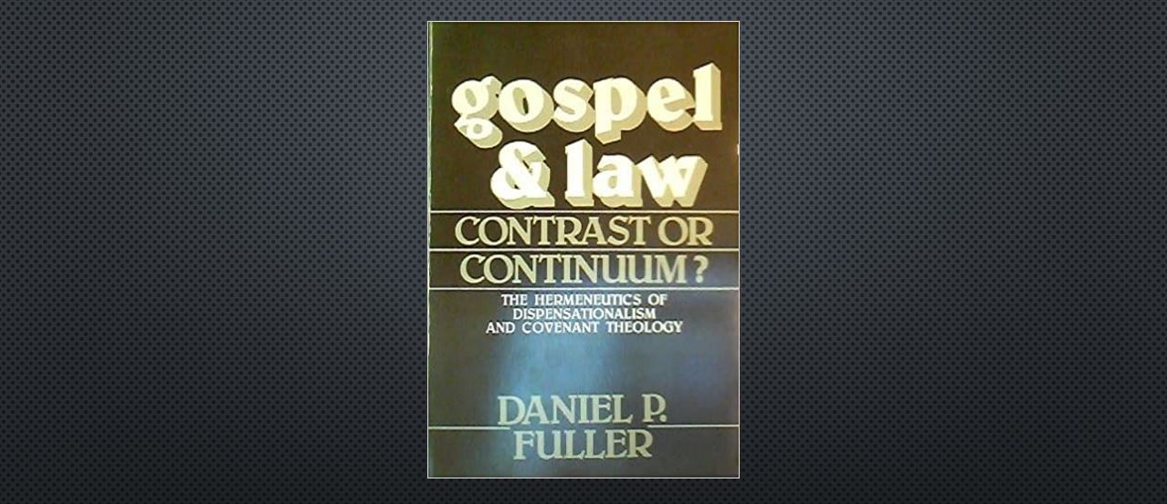 Review of Daniel P. Fuller’s “Gospel & Law: Contrast or Continuum ...